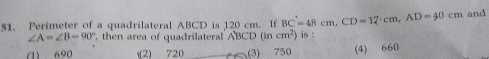 Solved: Perimeter of a quadrilateral ABCD is 120 cm. If BC=48cm, CD ...