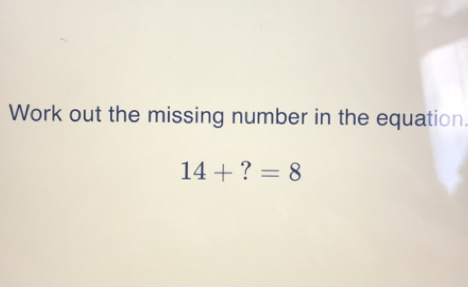 Solved: Work out the missing number in the equation 14+?=8 [Math]