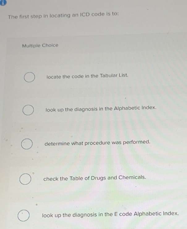 Solved: The first step in locating an ICD code is to: Multiple Choice ...