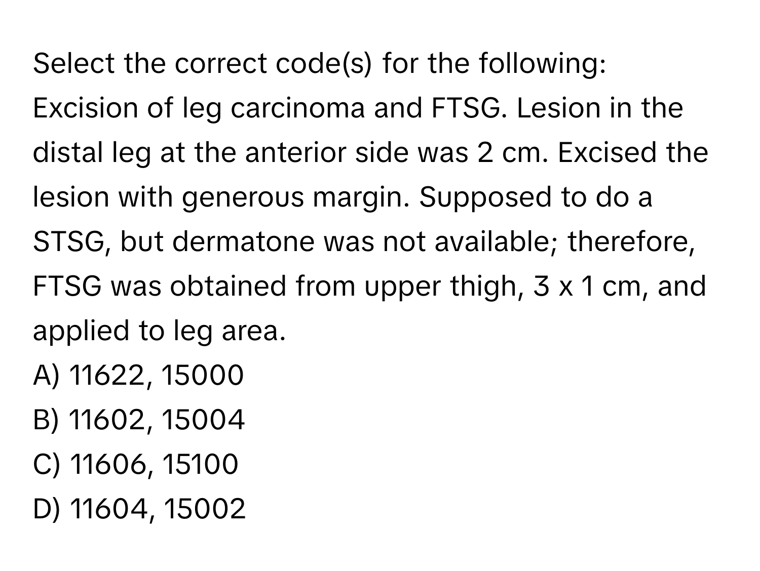 Solved: Select the correct code(s) for the following: Excision of leg ...
