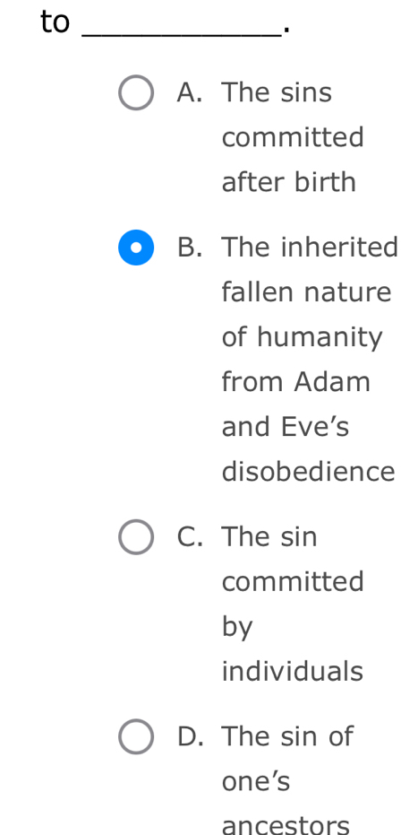 Solved: to_ A. The sins committed after birth B. The inherited fallen ...