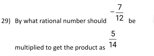 Solved: By what rational number should - 7/12 be multiplied to get the ...