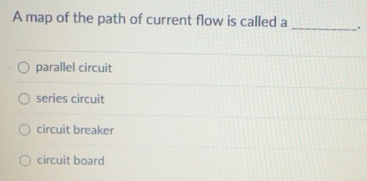 Solved: A map of the path of current flow is called a_ . parallel ...