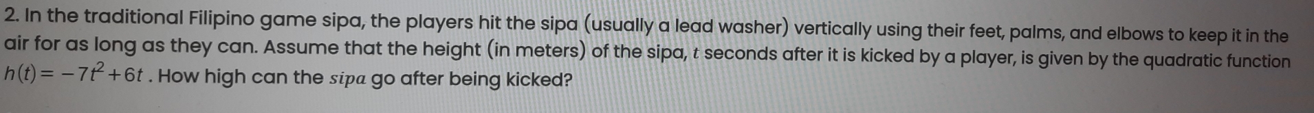Solved: In the traditional Filipino game sipa, the players hit the sipa ...