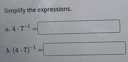 Solved: Simplify the expressions. a. 4· 7^(-1)= b. (4· 7)^-1= [Math]