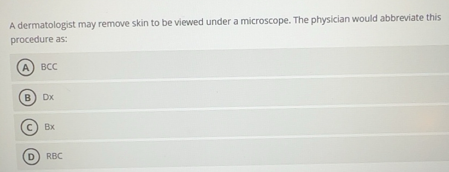 Solved: A dermatologist may remove skin to be viewed under a microscope ...
