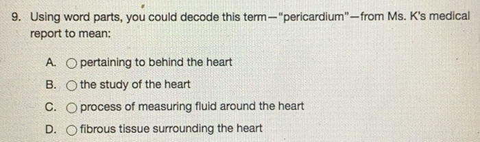 Solved: Using word parts, you could decode this term—“pericardium”—from ...