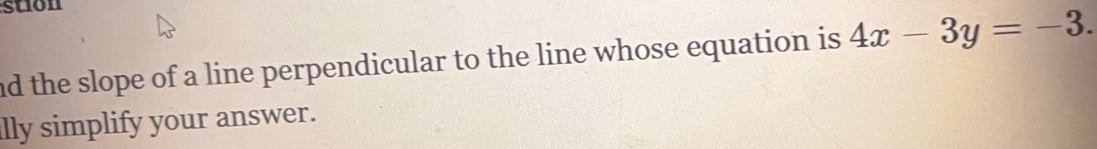Solved: stion nd the slope of a line perpendicular to the line whose ...