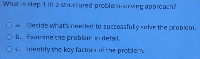 Solved: What is step 1 in a structured problem-solving approach? a ...
