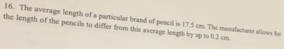 Solved: The average length of a particular brand of pencil is 17.5 cm ...