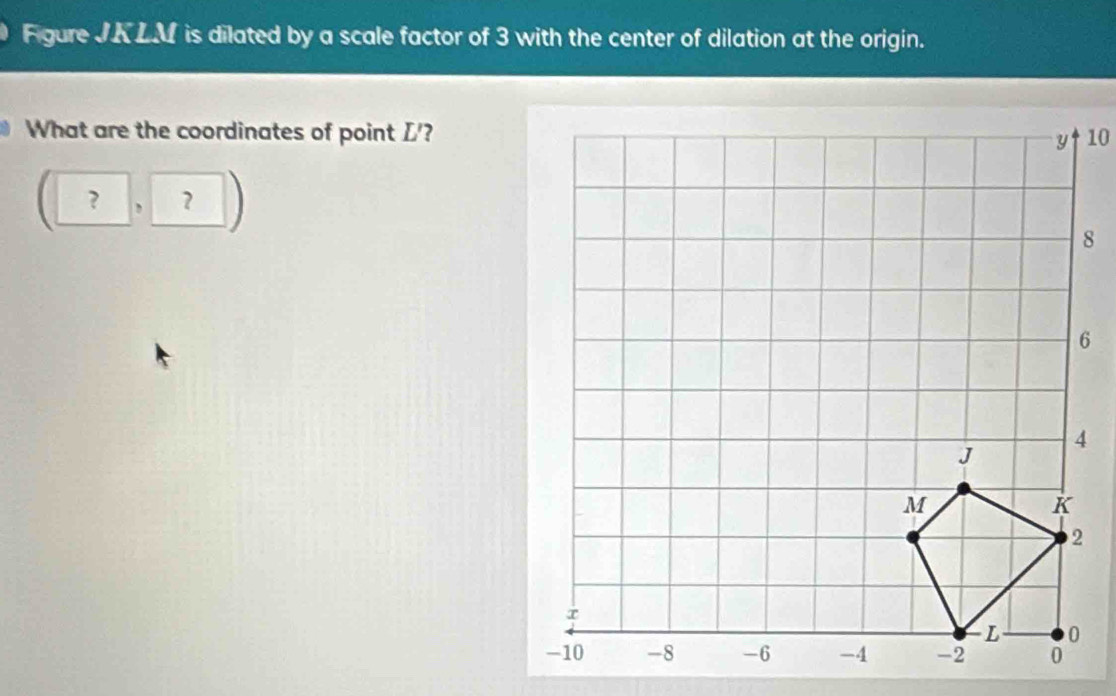 Solved: Figure JKLM is dilated by a scale factor of 3 with the center ...