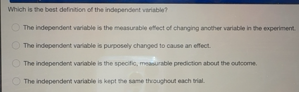 Solved: Which is the best definition of the independent variable? The ...