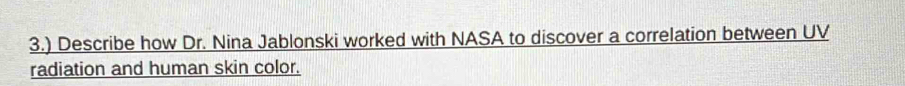 Solved: 3.) Describe how Dr. Nina Jablonski worked with NASA to ...