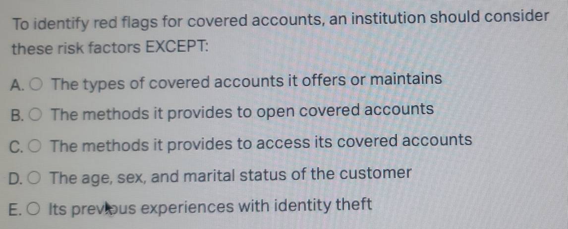 Solved: To identify red flags for covered accounts, an institution ...