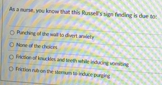 Solved: As a nurse, you know that this Russell's sign finding is due to ...