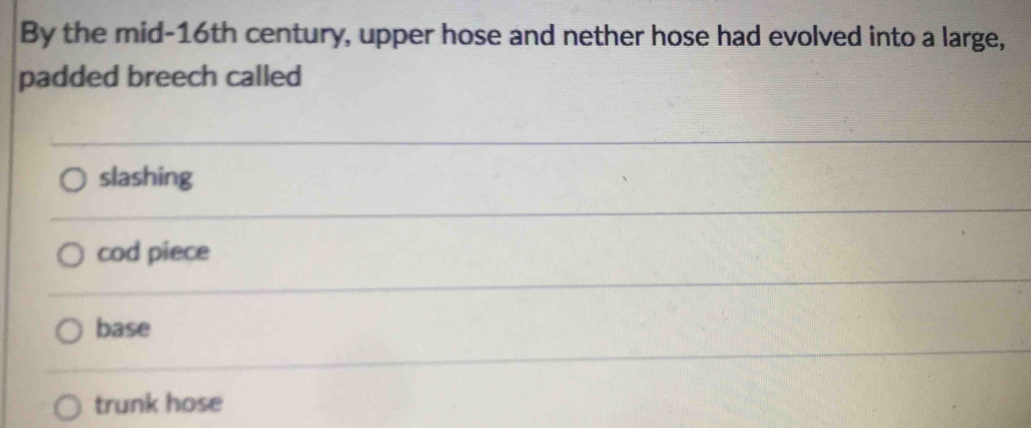 Solved: By the mid-16th century, upper hose and nether hose had evolved ...