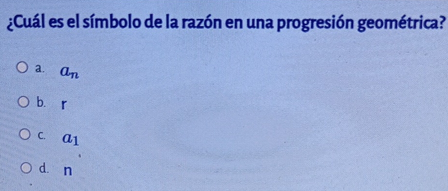Resuelto:¿Cuál es el símbolo de la razón en una progresión geométrica ...