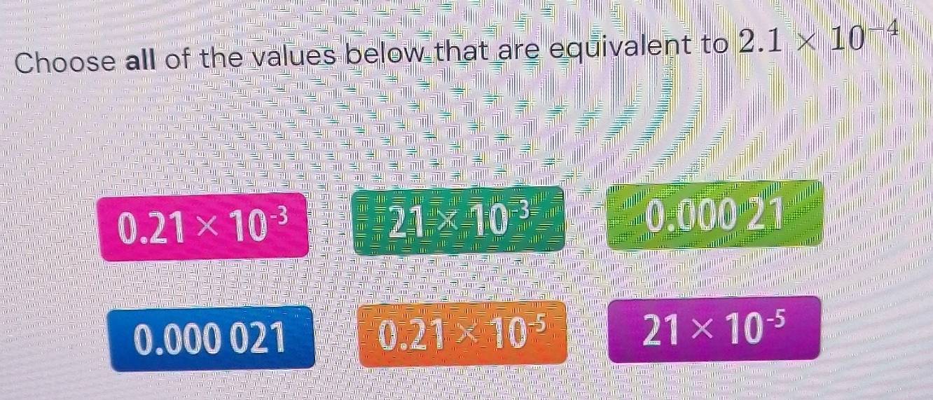 Solved: Choose all of the values below that are equivalent to 2.1* 10 ...