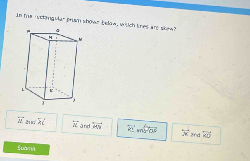 Solved: In the rectangular prism shown below, which lines are skew? overleftrightarrow IL and ...