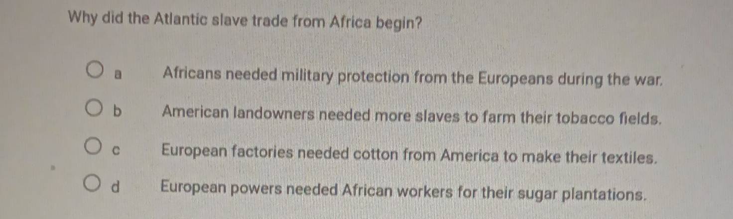 Solved: Why did the Atlantic slave trade from Africa begin? a Africans ...