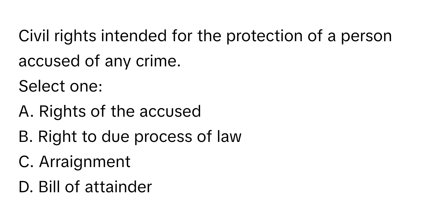 Solved: Civil rights intended for the protection of a person accused of ...