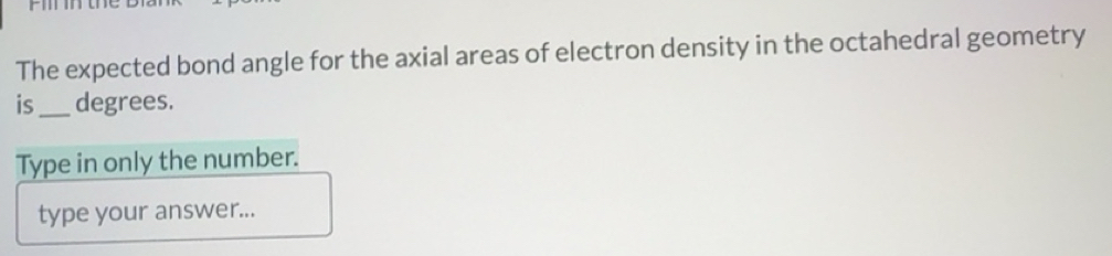 Solved: The expected bond angle for the axial areas of electron density ...