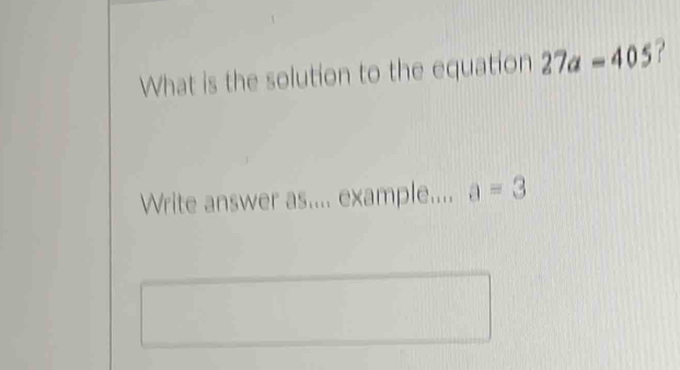 Solved: What is the solution to the equation 27a-405 ? Write answer as ...