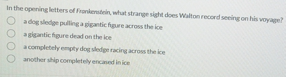 Solved: In the opening letters of Frankenstein, what strange sight does ...