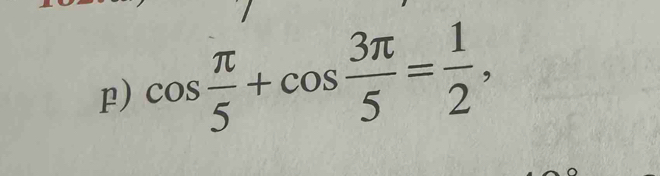 Solved: cos π /5 +cos 3π /5 = 1/2 , [Math]