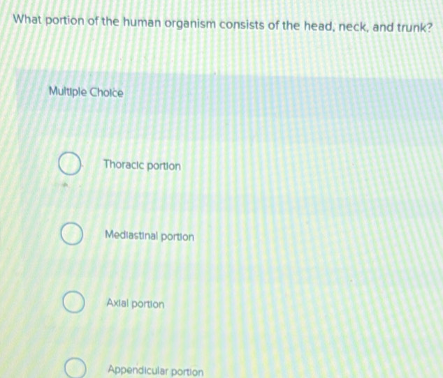 Solved: What portion of the human organism consists of the head, neck ...