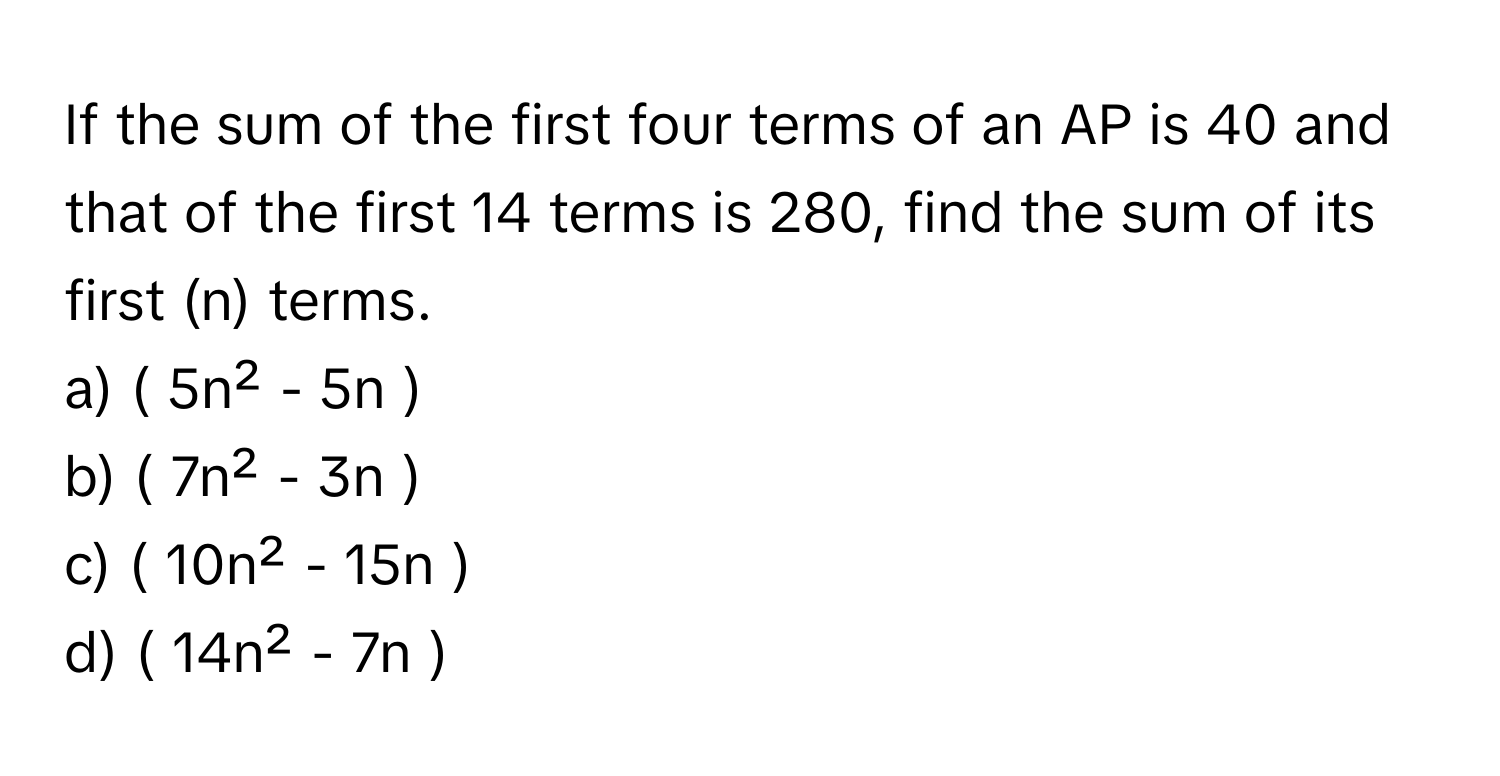 Solved: If the sum of the first four terms of an AP is 40 and that of ...