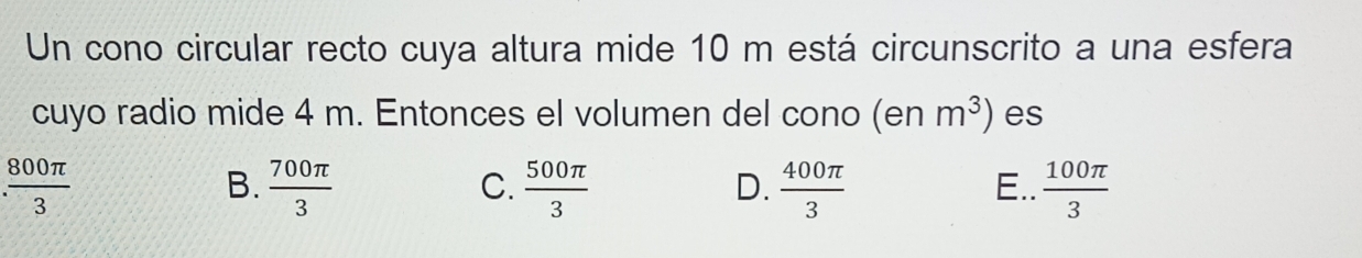 Resuelto:Un cono circular recto cuya altura mide 10 m está circunscrito ...