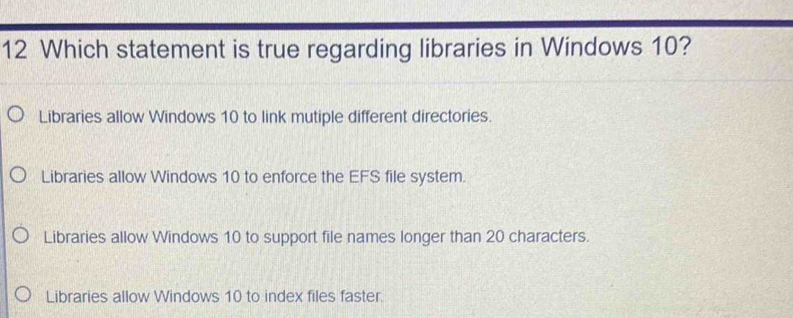 Solved: Which statement is true regarding libraries in Windows 10? Libraries allow Windows 10 to ...