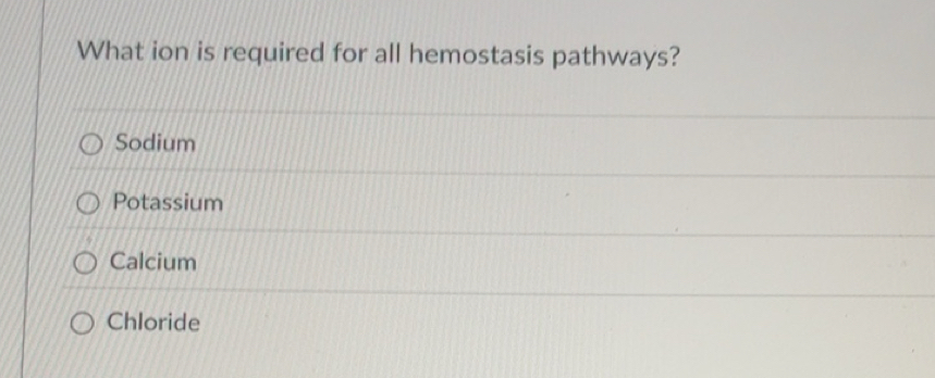 Solved: What ion is required for all hemostasis pathways? Sodium ...