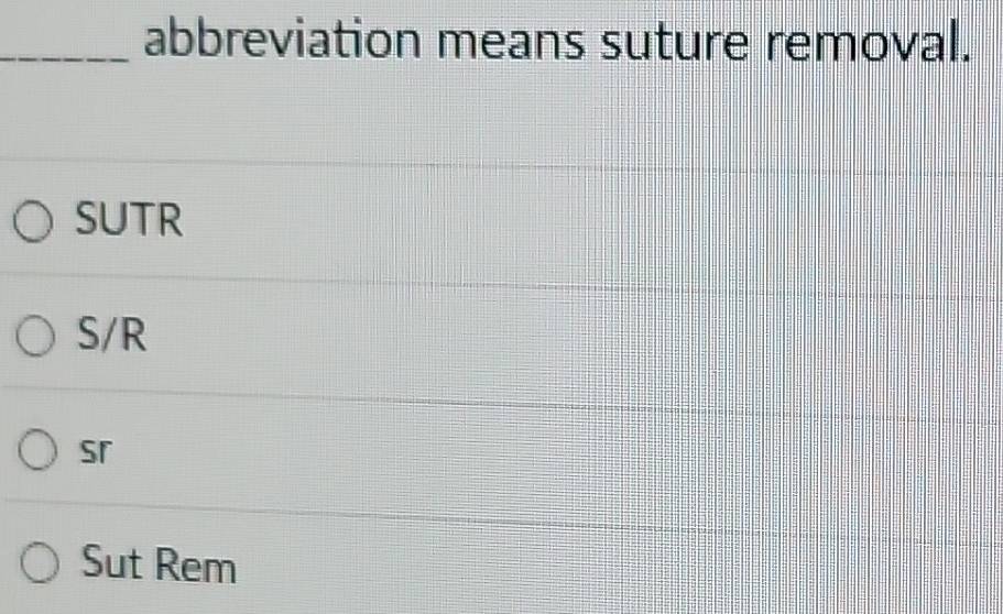 Solved: abbreviation means suture removal. SUTR S/R sr Sut Rem [Others]