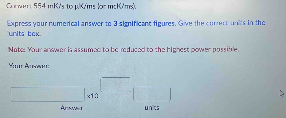 Solved: Convert 554 mK/s to μK/ms (or mcK/ms). Express your numerical answer to 3 significant ...
