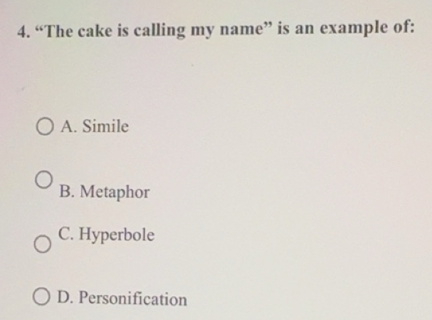 Solved: “The cake is calling my name” is an example of: A. Simile B ...