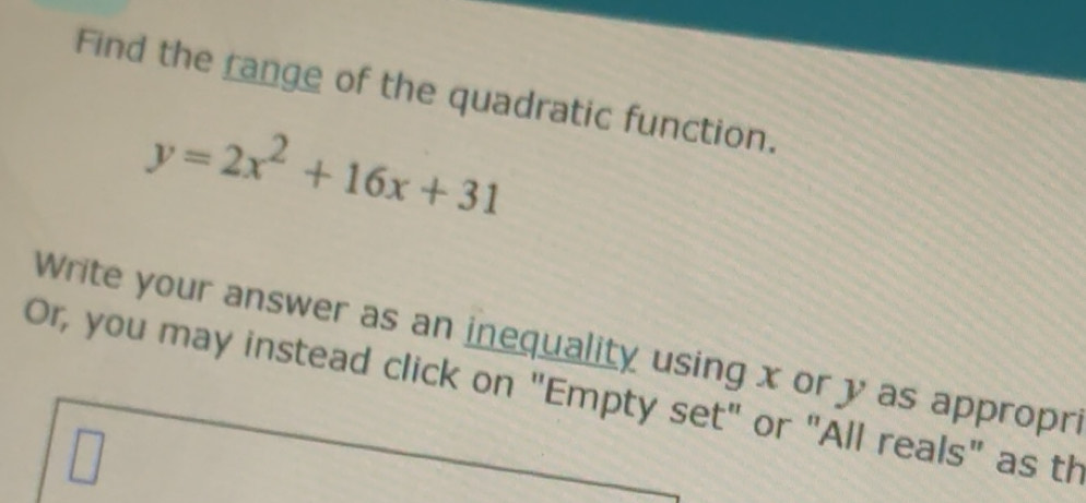Solved: Find the range of the quadratic function. y=2x^2+16x+31 Write ...