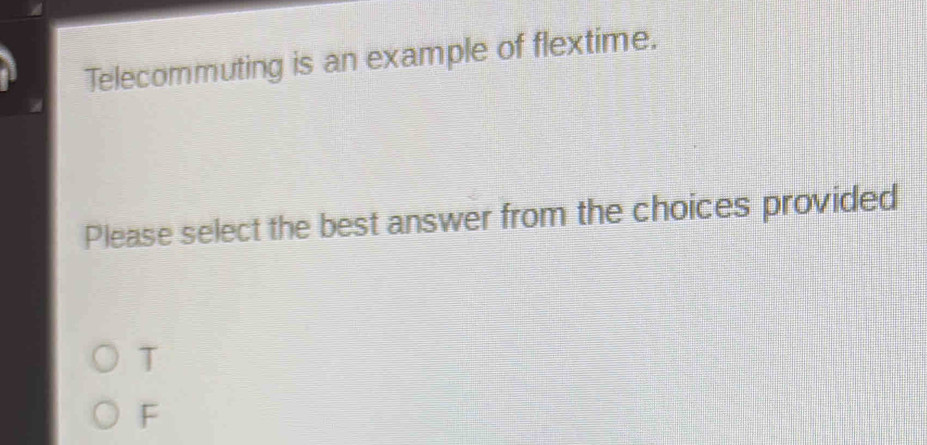 Solved: Telecommuting is an example of flextime. Please select the best ...