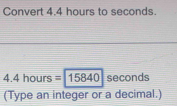 Solved: Convert 4.4 hours to seconds. 4.4hours=15840 seconds (Type an ...