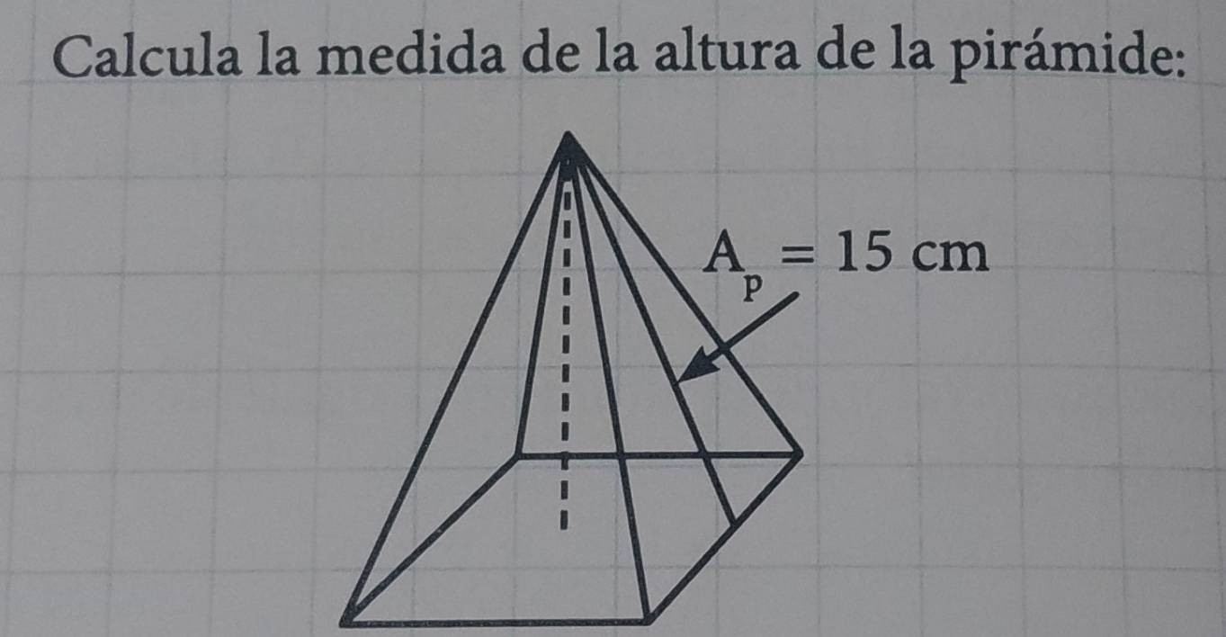 Resuelto:Calcula la medida de la altura de la pirámide: