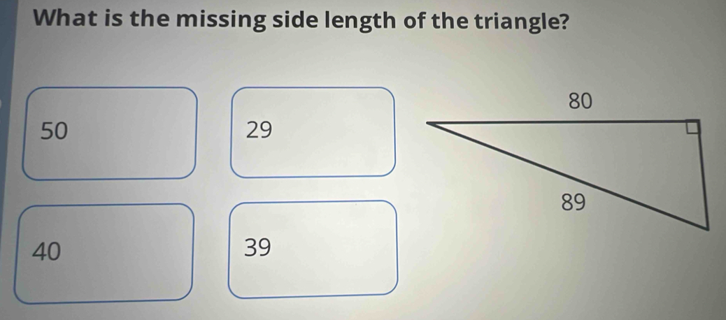 Solved: What is the missing side length of the triangle? 50 29 40 39 [Math]