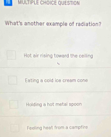 Solved: QUESTION What's another example of radiation? Hot air rising ...