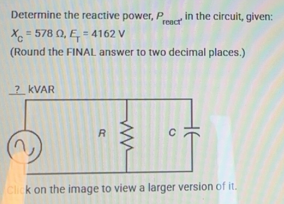 Solved: Determine the reactive power, P_react , in the circuit, given ...