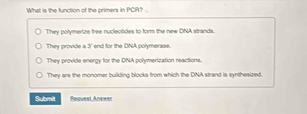 Solved: What is the function of the primers in PCR? They polymerize ...