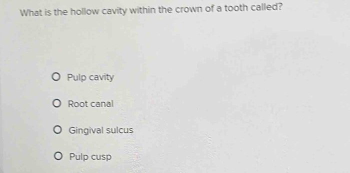 Solved: What is the hollow cavity within the crown of a tooth called ...