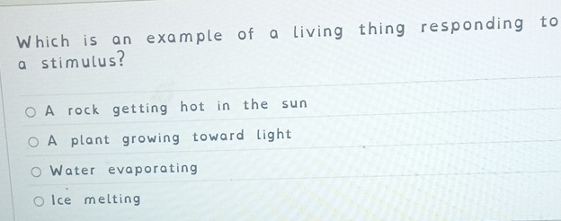 Solved: Which is an example of a living thing responding to a stimulus ...