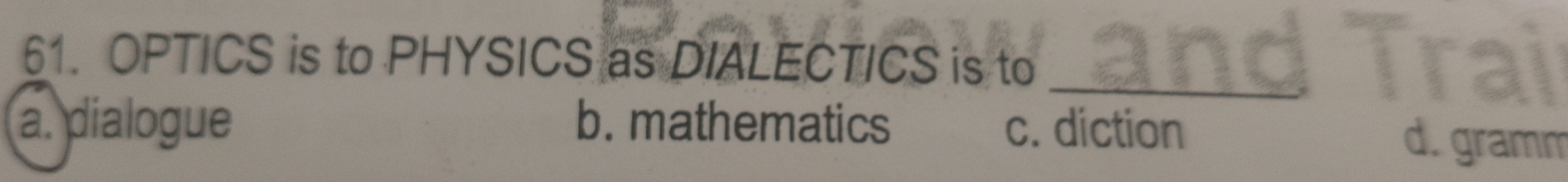 Solved: OPTICS is to PHYSICS as DIALECTICS is to _ a. dialogue b ...