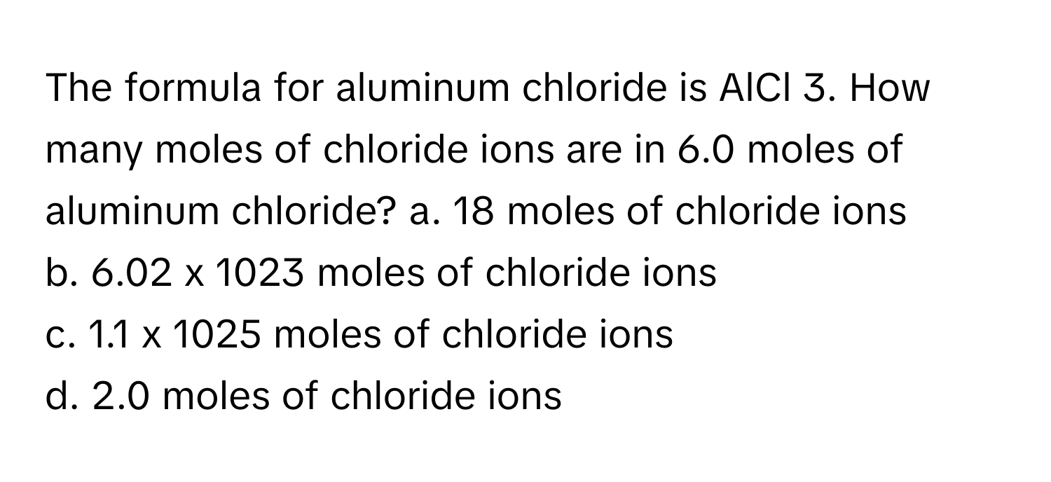 Solved: The formula for aluminum chloride is AlCl 3. How many moles of ...