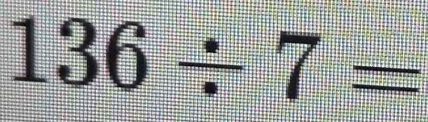 Solved: 136/ 7= [Math]